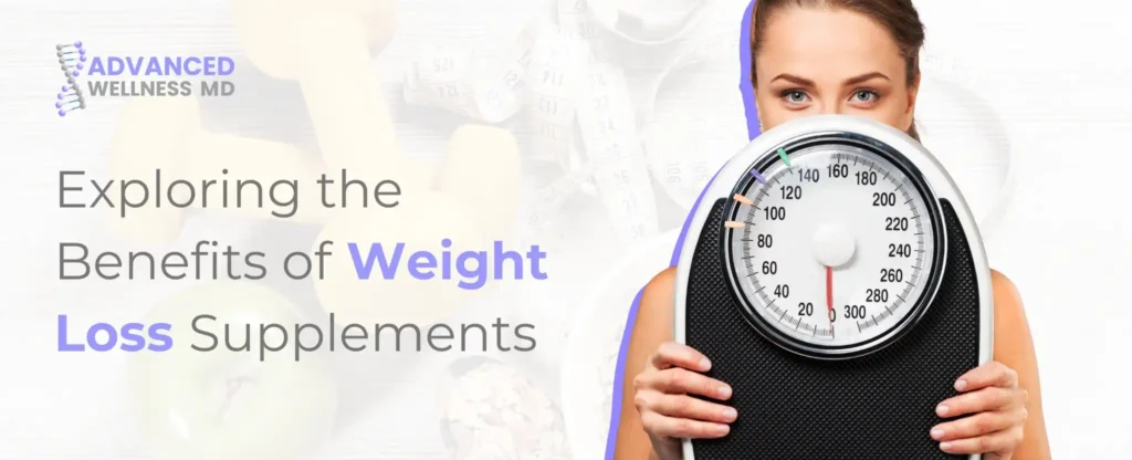 Exploring the Benefits of Weight Loss Supplements - Advanced Wellness MD